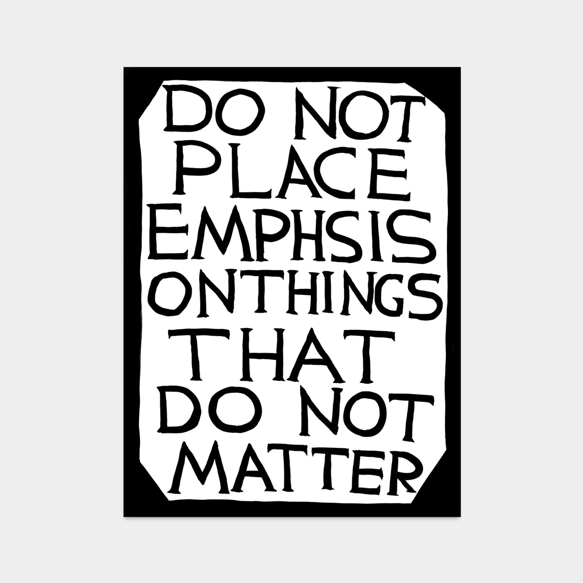 David Shrigley Slogan Posters Do Not Place Emphasis On Things That Do Not Matter Shrig Shop